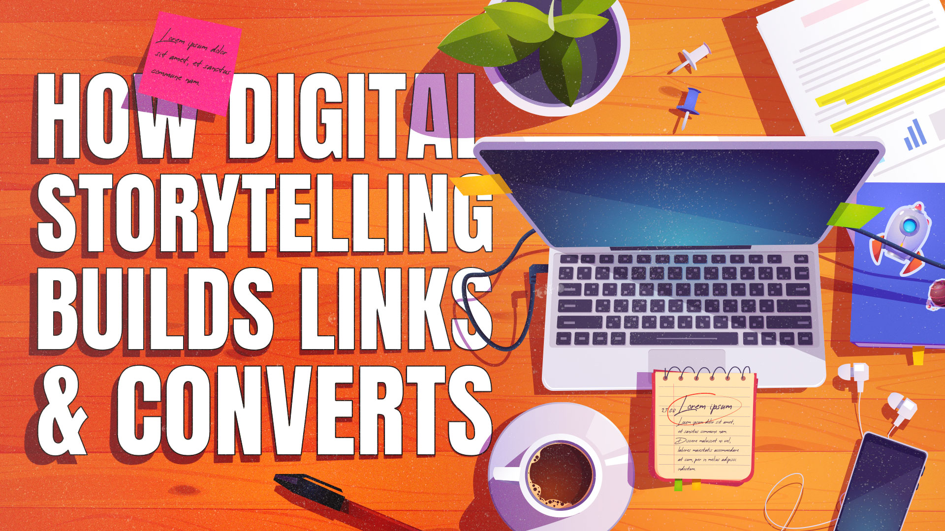 How Digital Storytelling Builds Links and Converts